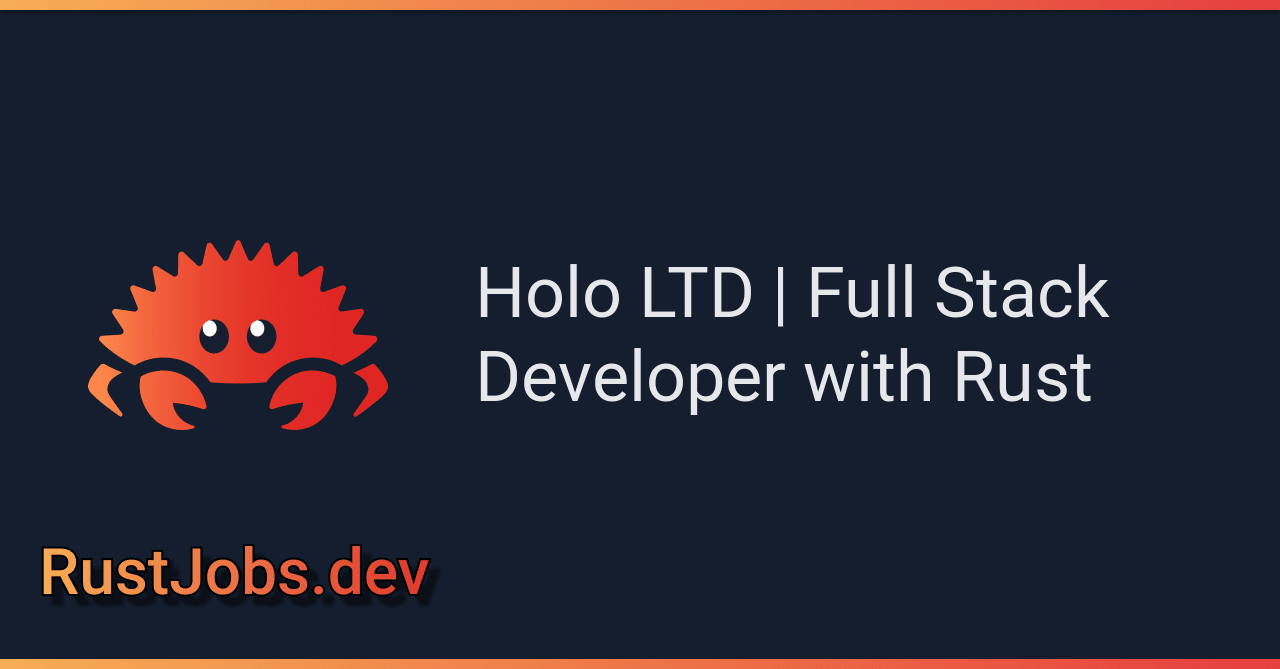 Holo LTD | Full Stack Developer with Rust | RustJobs.dev